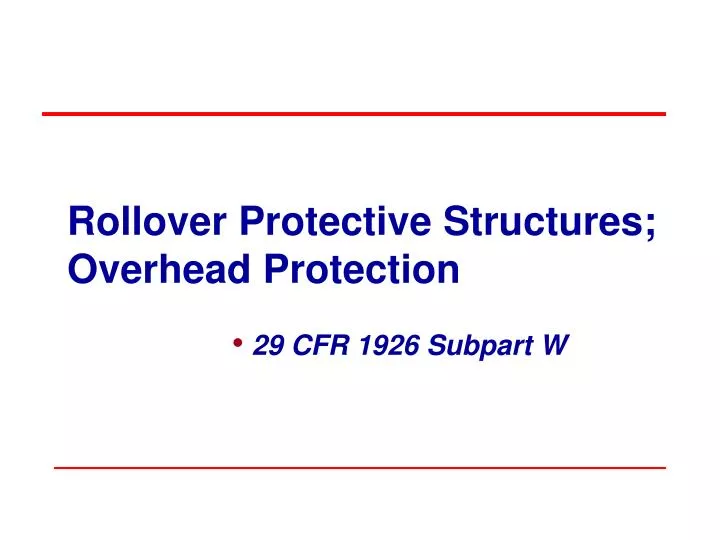 PPT - Rollover Protective Structures; Overhead Protection PowerPoint ...