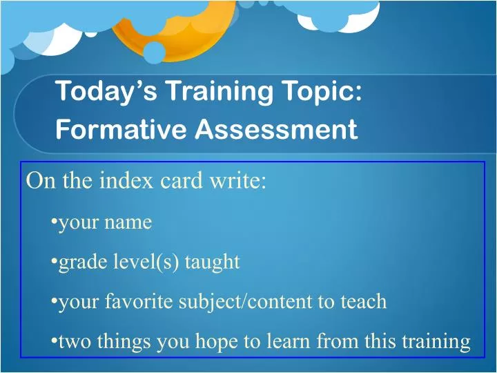 PPT - Today’s Training Topic: Formative Assessment PowerPoint ...
