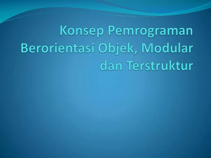 PPT - Konsep Pemrograman Berorientasi Objek , Modular dan Terstruktur ...
