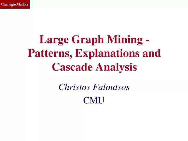 Ppt Large Graph Mining Patterns Explanations And Cascade Analysis Powerpoint Presentation