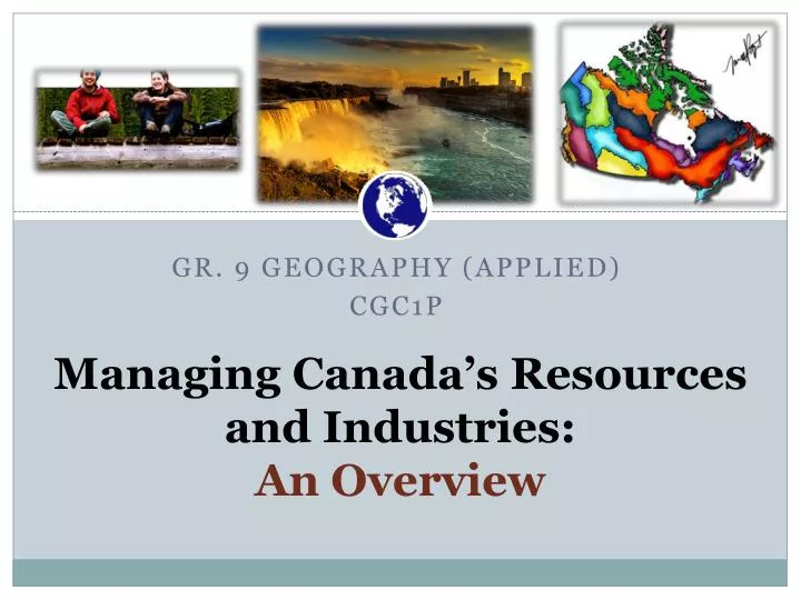 PPT - Managing Canada’s Resources and Industries: An Overview ...