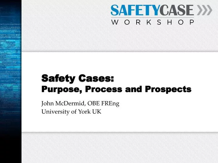 PPT - Safety Cases: Purpose, Process and Prospects PowerPoint ...