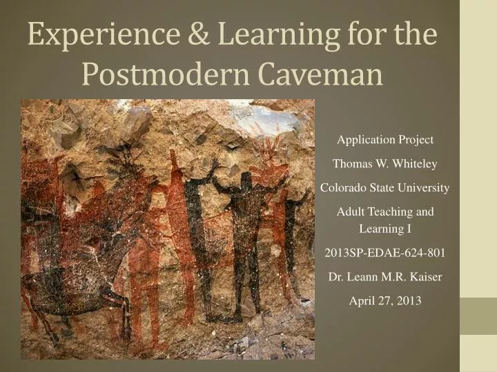 PPT - Experience & Learning for the Postmodern Caveman PowerPoint ...