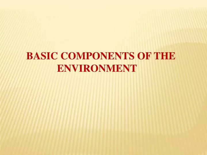 PPT - BASIC COMPONENTS OF THE ENVIRONMENT PowerPoint Presentation, free ...