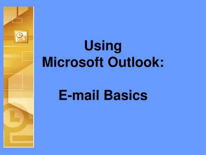PPT - Using Microsoft Outlook: E-mail Basics PowerPoint Presentation ...