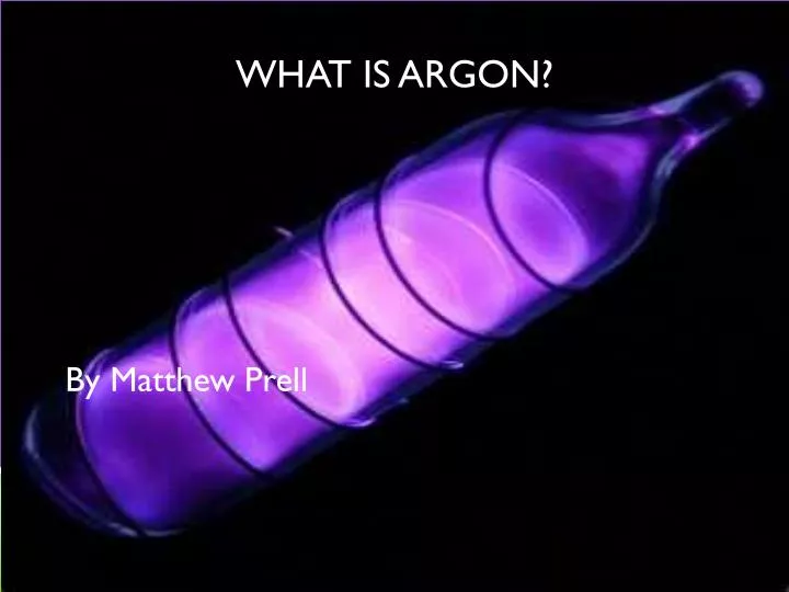 PPT - What is Argon? PowerPoint Presentation, free download - ID:7024831