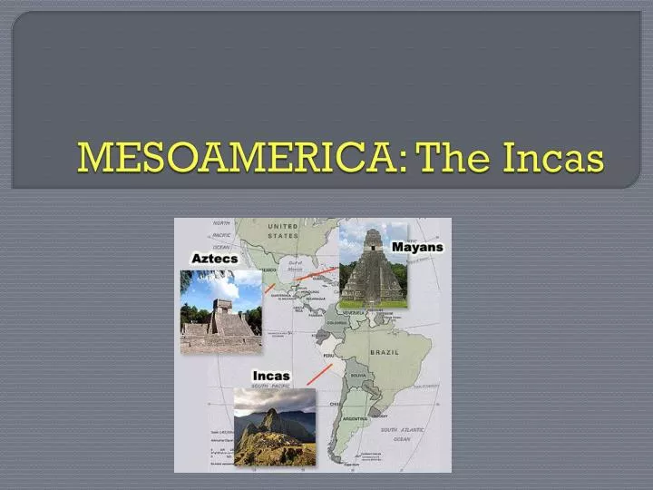 PPT - MESOAMERICA: The Incas PowerPoint Presentation, free download ...