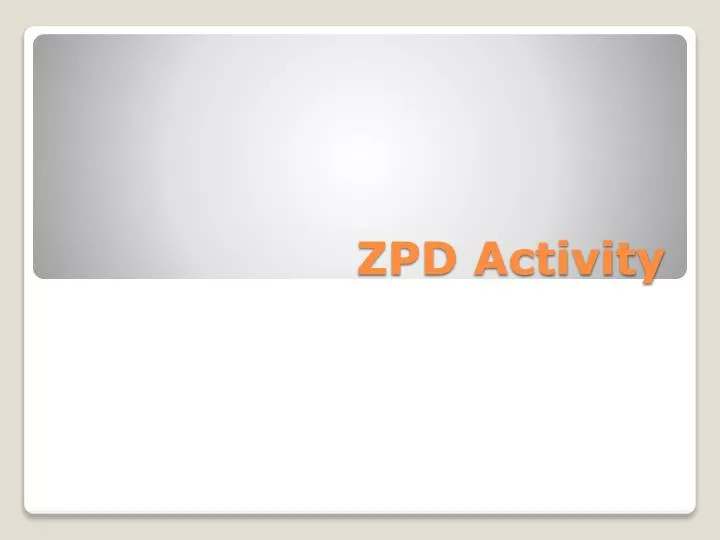 PPT - ZPD Activity PowerPoint Presentation, free download - ID:7026871