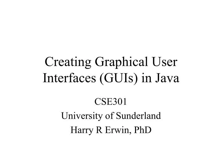 PPT - Creating Graphical User Interfaces (GUIs) in Java PowerPoint ...