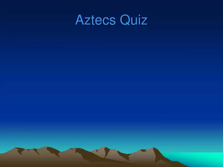 PPT - Aztecs Quiz PowerPoint Presentation, free download - ID:7028394