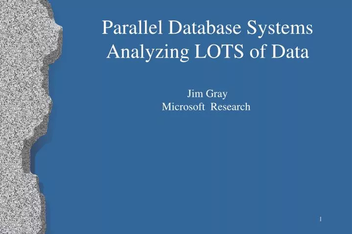 PPT - Parallel Database Systems Analyzing LOTS of Data Jim Gray ...