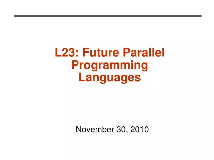 PPT - L23: Future Parallel Programming Languages PowerPoint ...