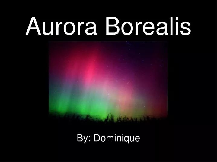 PPT - Aurora Borealis PowerPoint Presentation, free download - ID:7032973