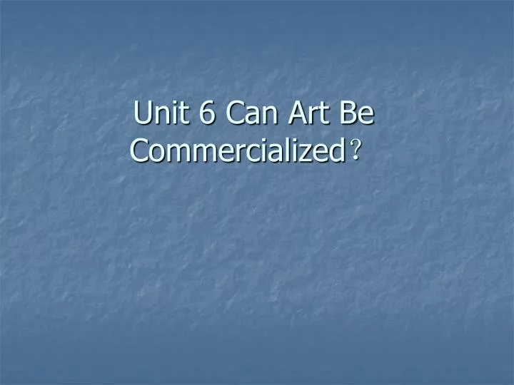 PPT - Unit 6 Can Art Be Commercialized ？ PowerPoint Presentation, free ...