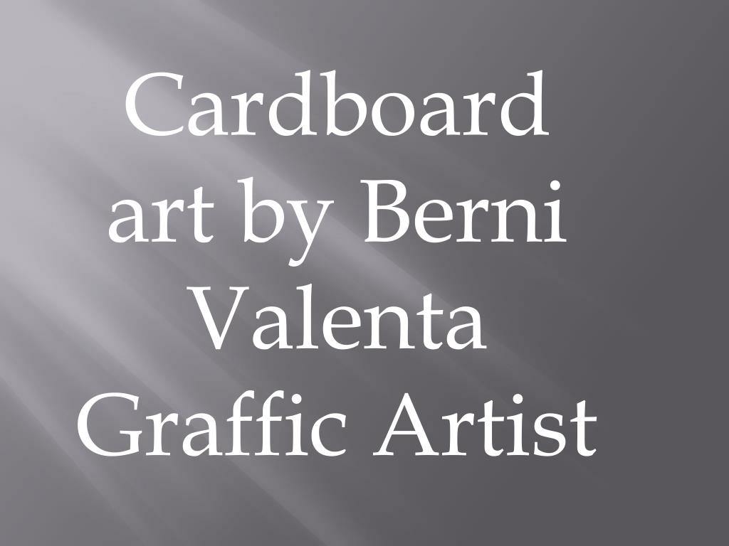 PPT - Cardboard art by Berni Valenta Graffic Artist PowerPoint ...