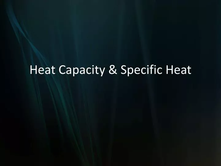 PPT - Heat Capacity & Specific Heat PowerPoint Presentation, free ...