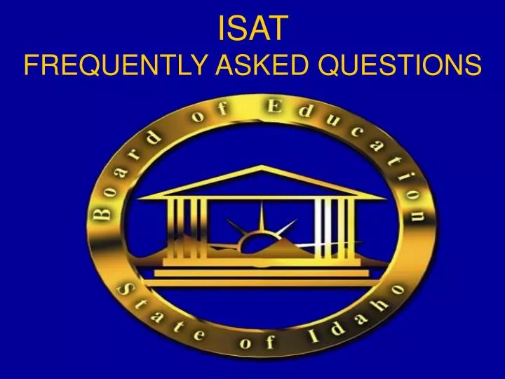 PPT - ISAT FREQUENTLY ASKED QUESTIONS PowerPoint Presentation, free ...