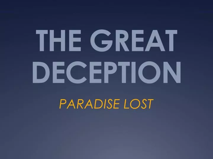 PPT - THE GREAT DECEPTION PowerPoint Presentation, free download - ID ...