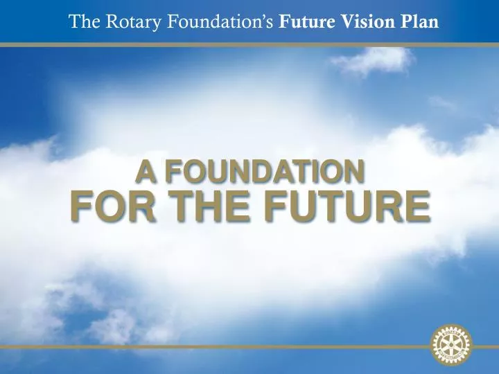 PPT - The Rotary Foundation’s Future Vision Plan PowerPoint ...