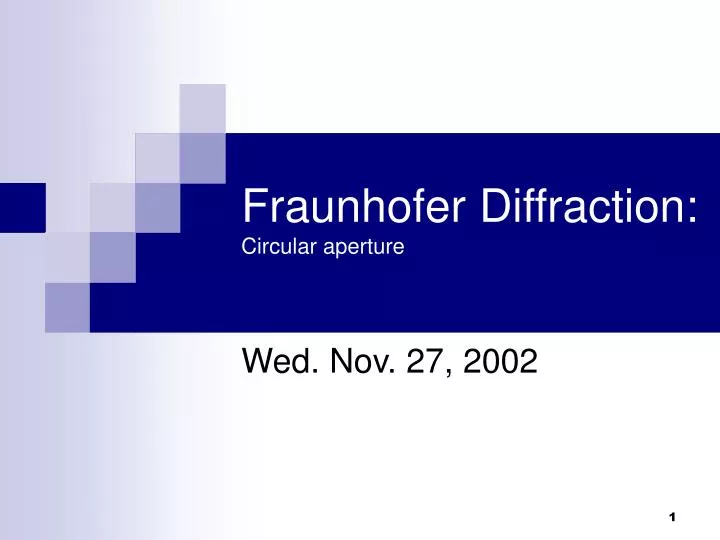 PPT - Fraunhofer Diffraction: Circular aperture PowerPoint Presentation ...