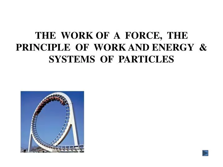 PPT - THE WORK OF A FORCE, THE PRINCIPLE OF WORK AND ENERGY & SYSTEMS ...
