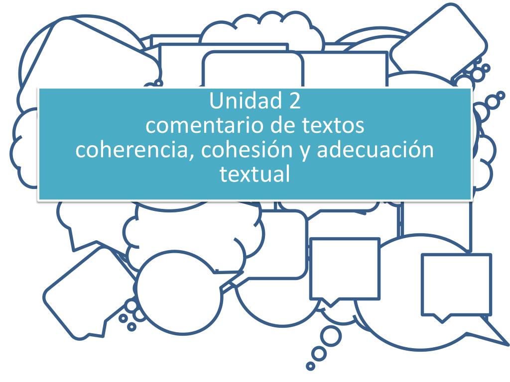 PPT - Unidad 2 comentario de textos coherencia, cohesión y adecuación ...