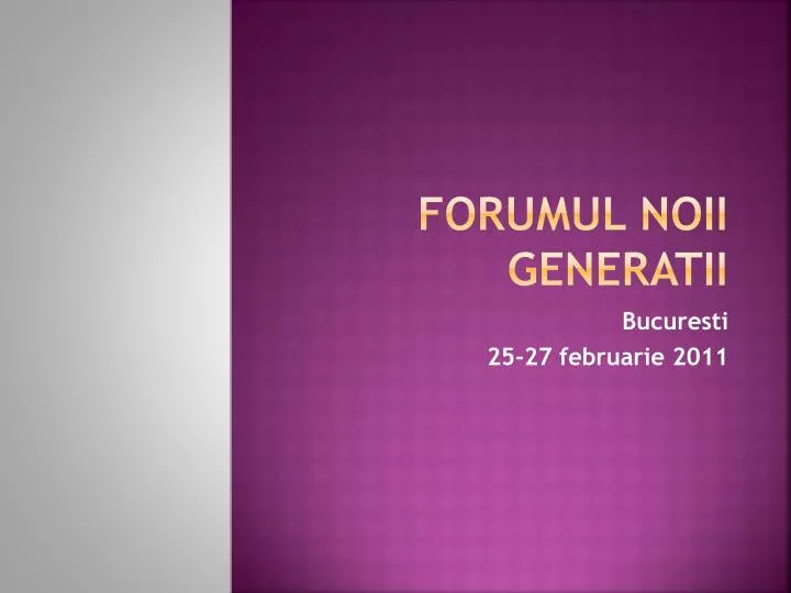 PPT - Forumul Noii Generatii PowerPoint Presentation, free download ...