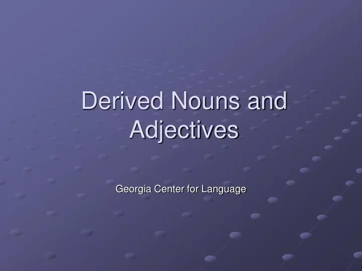 PPT - Derived Nouns and Adjectives PowerPoint Presentation, free ...