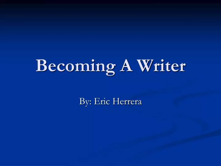 PPT - Becoming A Writer PowerPoint Presentation, free download - ID:7042514