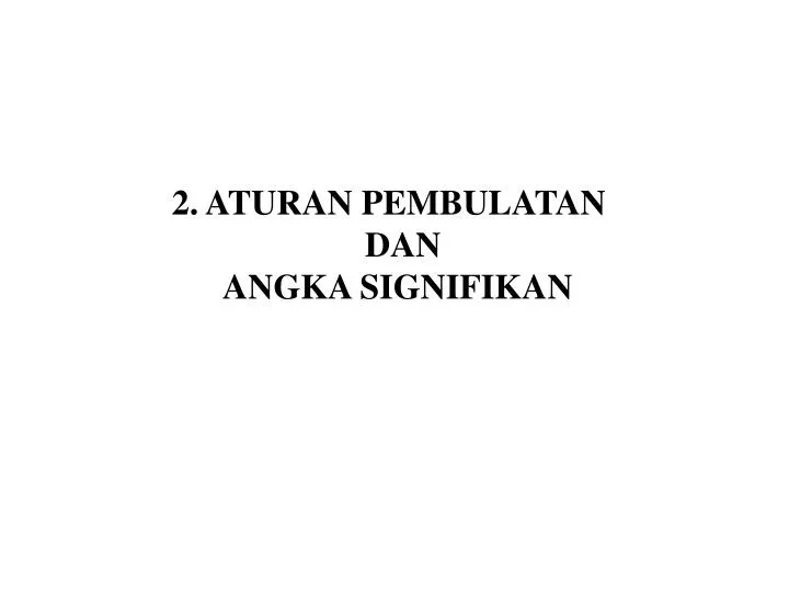 PPT - 2. ATURAN PEMBULATAN DAN ANGKA SIGNIFIKAN PowerPoint Presentation - ID:7043944