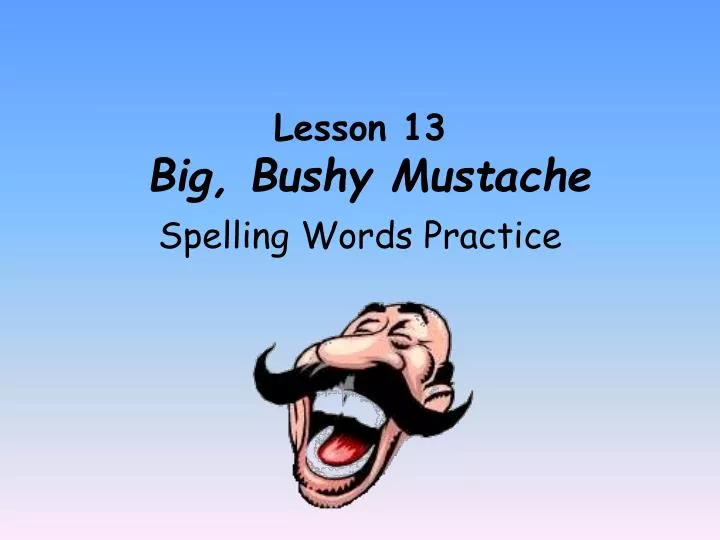 PPT - Lesson 13 Big, Bushy Mustache PowerPoint Presentation, free ...