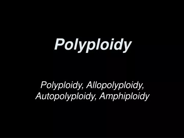 PPT - Polyploidy PowerPoint Presentation, free download - ID:7047323