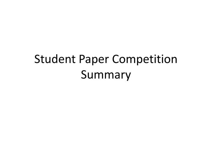 PPT - Student Paper Competition Summary PowerPoint Presentation, free ...