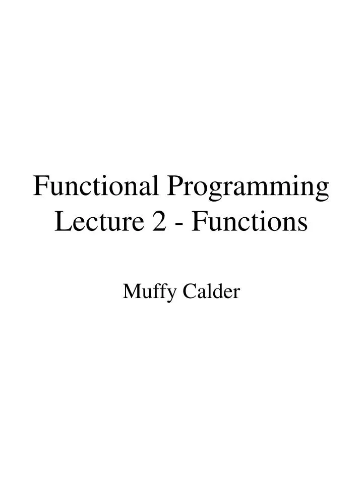 Ppt Functional Programming Lecture 2 Functions Powerpoint Presentation Id7050309 9975
