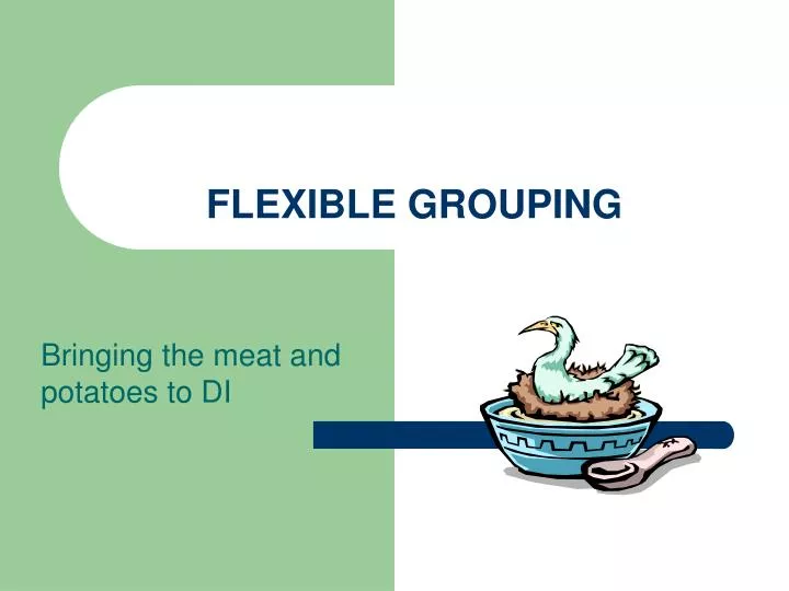 PPT - FLEXIBLE GROUPING PowerPoint Presentation, free download - ID:7050582