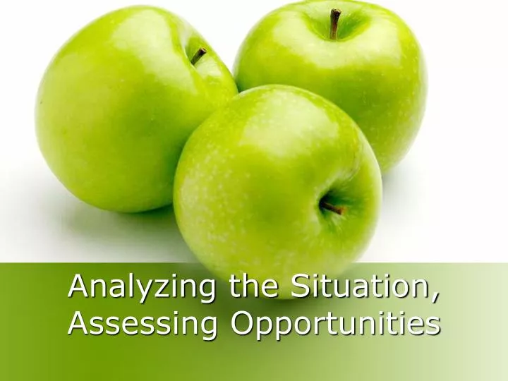 PPT - Analyzing the Situation, Assessing Opportunities PowerPoint ...