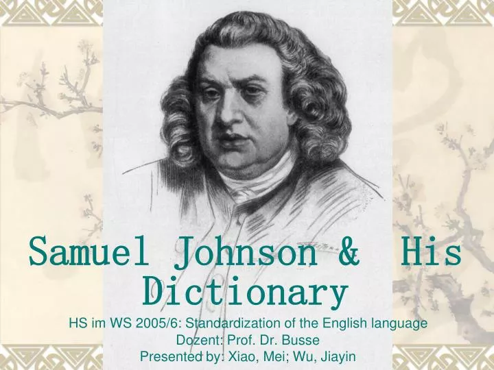 PPT - Samuel Johnson & His Dictionary HS im WS 2005/6: Standardization ...