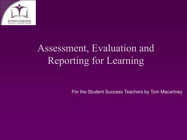 PPT - Assessment, Evaluation and Reporting for Learning PowerPoint ...