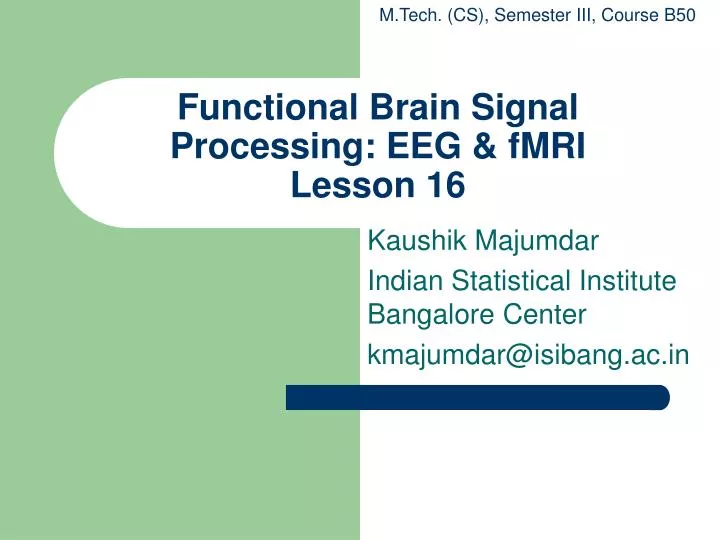 PPT - Functional Brain Signal Processing: EEG & fMRI Lesson 16 ...
