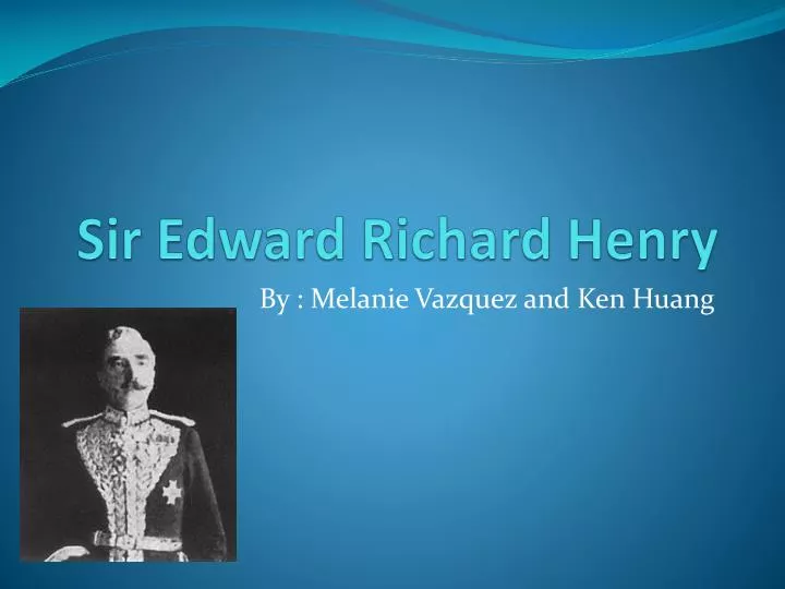 PPT - Sir Edward Richard Henry PowerPoint Presentation, free download ...