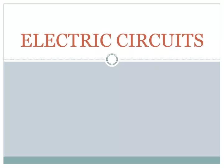 PPT - ELECTRIC CIRCUITS PowerPoint Presentation, free download - ID:7055283