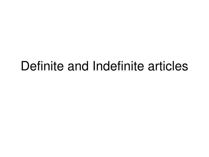 PPT - Definite and Indefinite articles PowerPoint Presentation, free ...