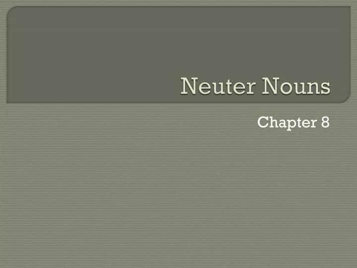 PPT - Neuter Nouns PowerPoint Presentation, free download - ID:7056975