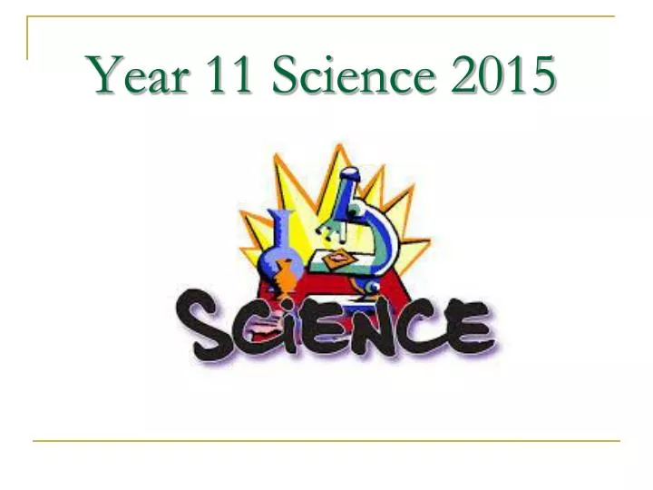 PPT - Year 11 Science 2015 PowerPoint Presentation, free download - ID ...