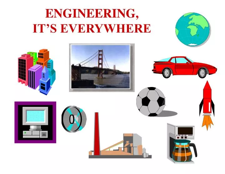 PPT - ENGINEERING, IT’S EVERYWHERE PowerPoint Presentation, free ...