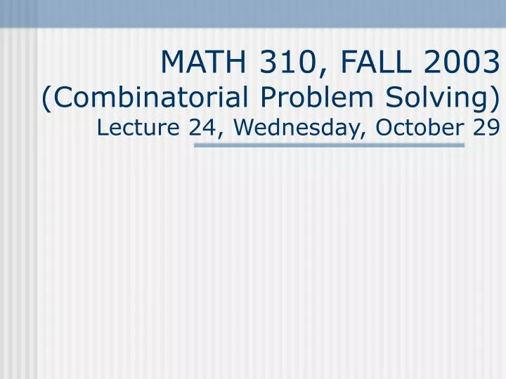 Ppt Math 310 Fall 2003 Combinatorial Problem Solving Lecture 24