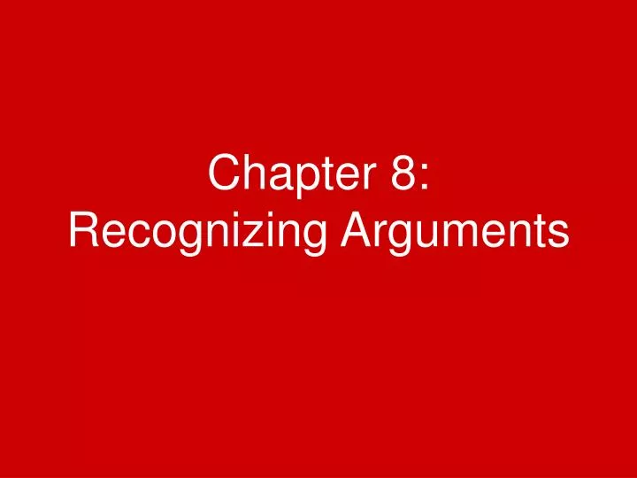 Ppt Chapter 8 Recognizing Arguments Powerpoint Presentation Free Download Id7060412 
