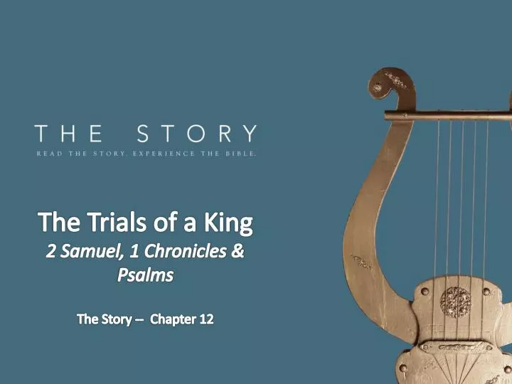 PPT - The Trials of a King 2 Samuel, 1 Chronicles & Psalms The Story ...