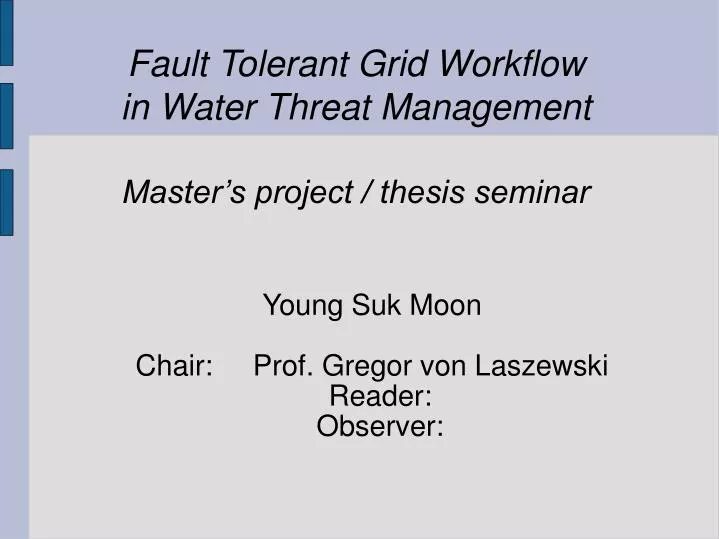 Ppt Fault Tolerant Grid Workflow In Water Threat Management Master S Project Thesis Seminar