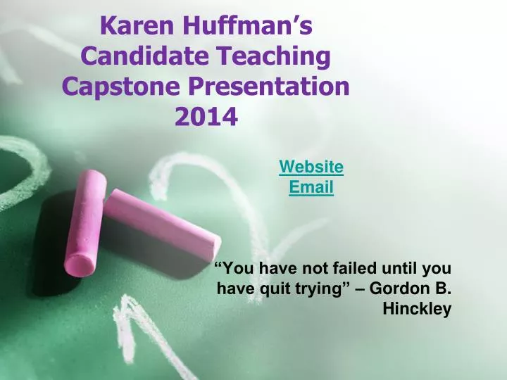 PPT - Karen Huffman’s Candidate Teaching Capstone Presentation 2014 ...